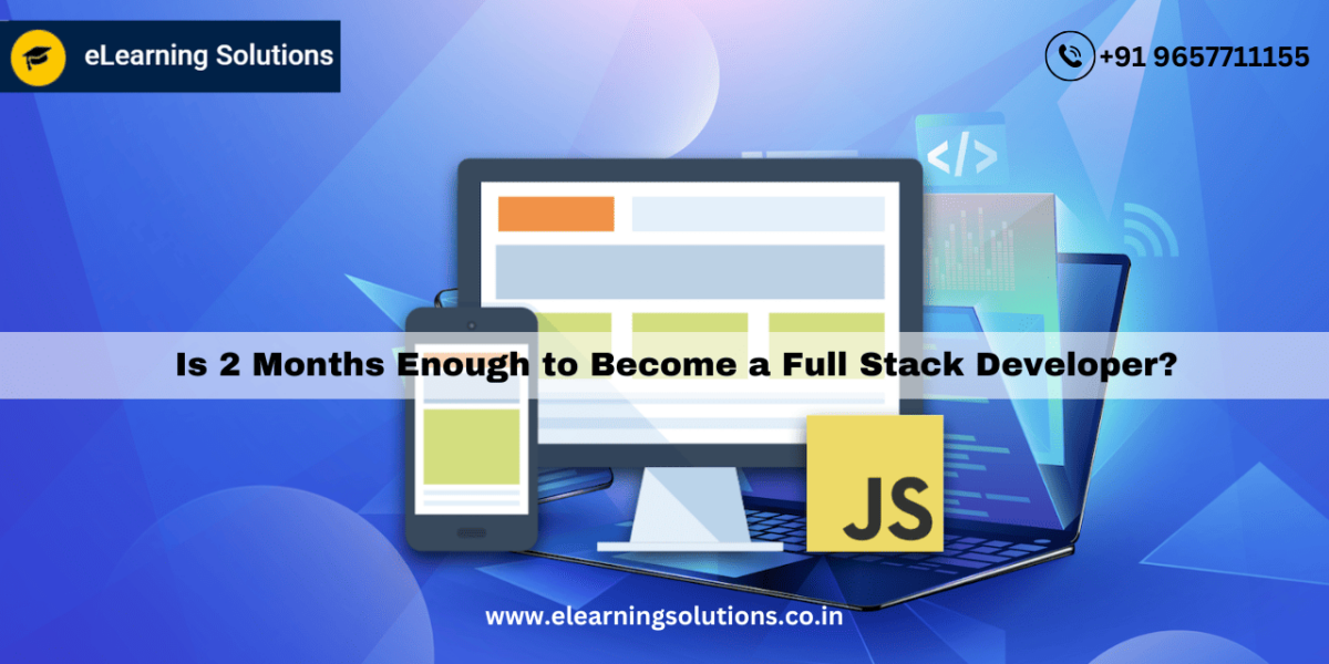 Is 2 Months Enough to Become a Full Stack Developer? - eLearning Solutions